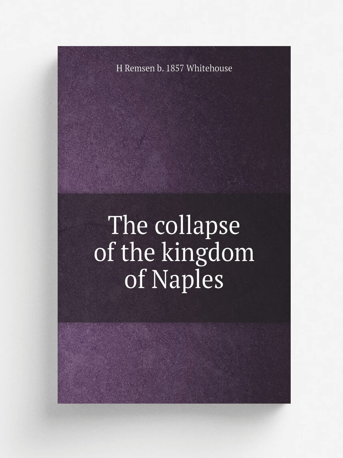 The collapse of the kingdom of Naples | H Remsen b. 1857 Whitehouse | Репринт