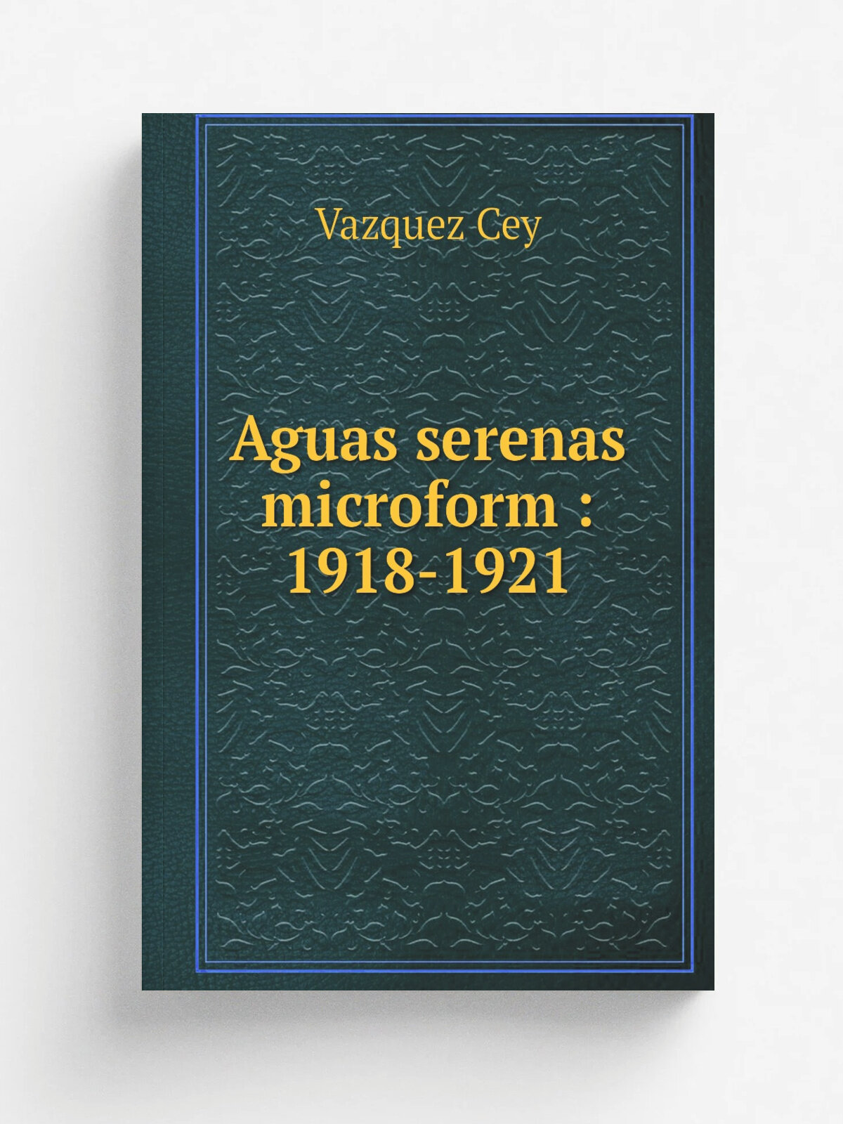 Aguas serenas microform : 1918-1921 | Vazquez Cey | 1922 | Buenos Aires : .s.n. | Репринт