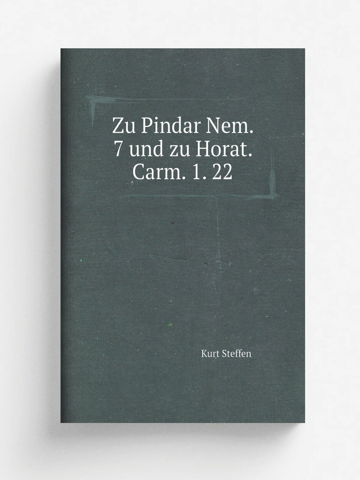 Zu Pindar Nem. 7 und zu Horat. Carm. 1. 22 | Kurt Steffen | 1882 | Leipzig O. D.rr | Репринт