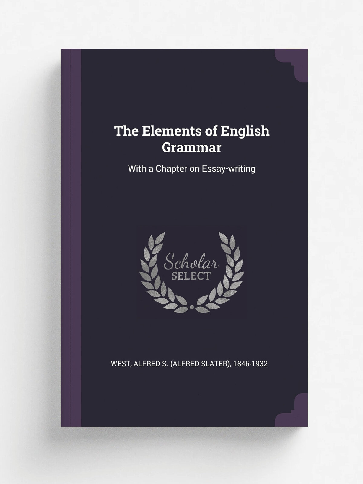 The Elements of English Grammar. With a Chapter on Essay-writing