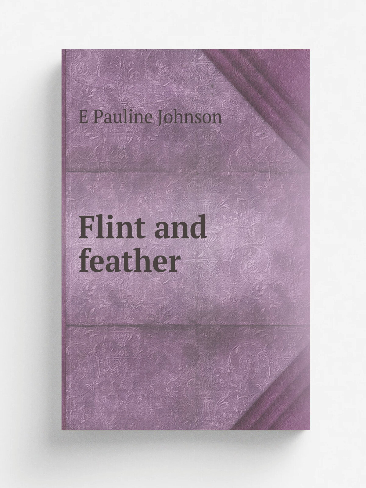 Flint and feather | E Pauline Johnson | Репринт