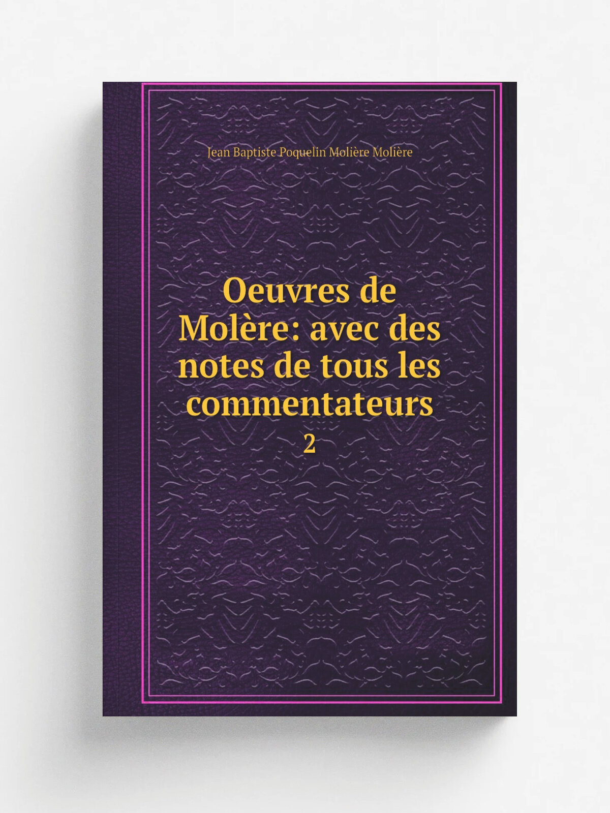 Oeuvres de Mol.re: avec des notes de tous les commentateurs. 2 | Jean Baptiste Poquelin Moli.re Moli.re | 1853 | F. Didot fr.res | Репринт