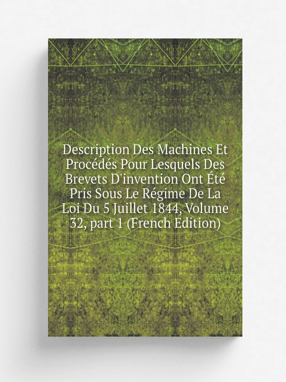 Description Des Machines Et Proc.d.s Pour Lesquels Des Brevets D'invention Ont . t. Pris Sous Le R.gime De La Loi Du 5 Juillet 1844, Volume 32. part 1…