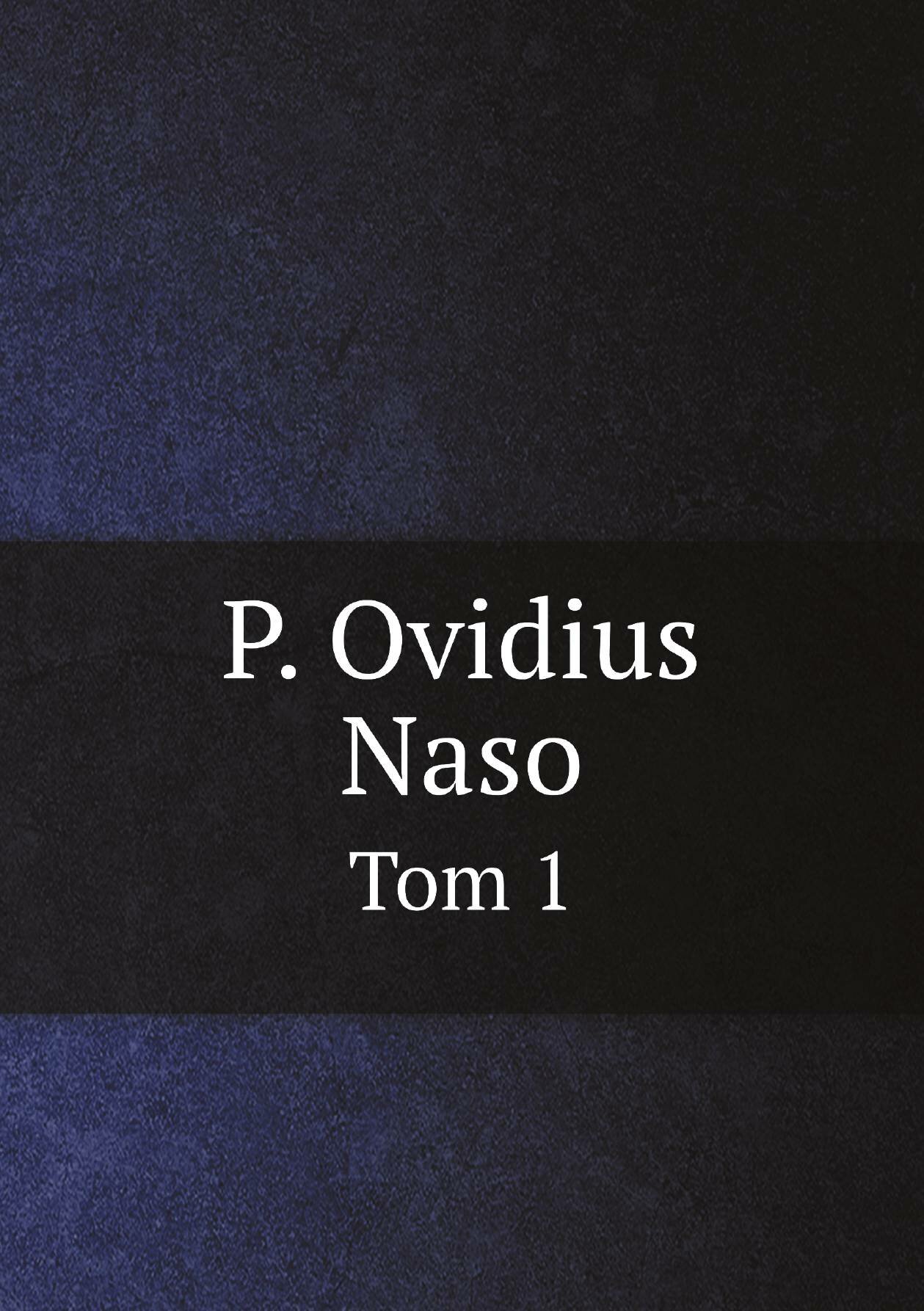 P. Ovidius Naso. Tom 1
