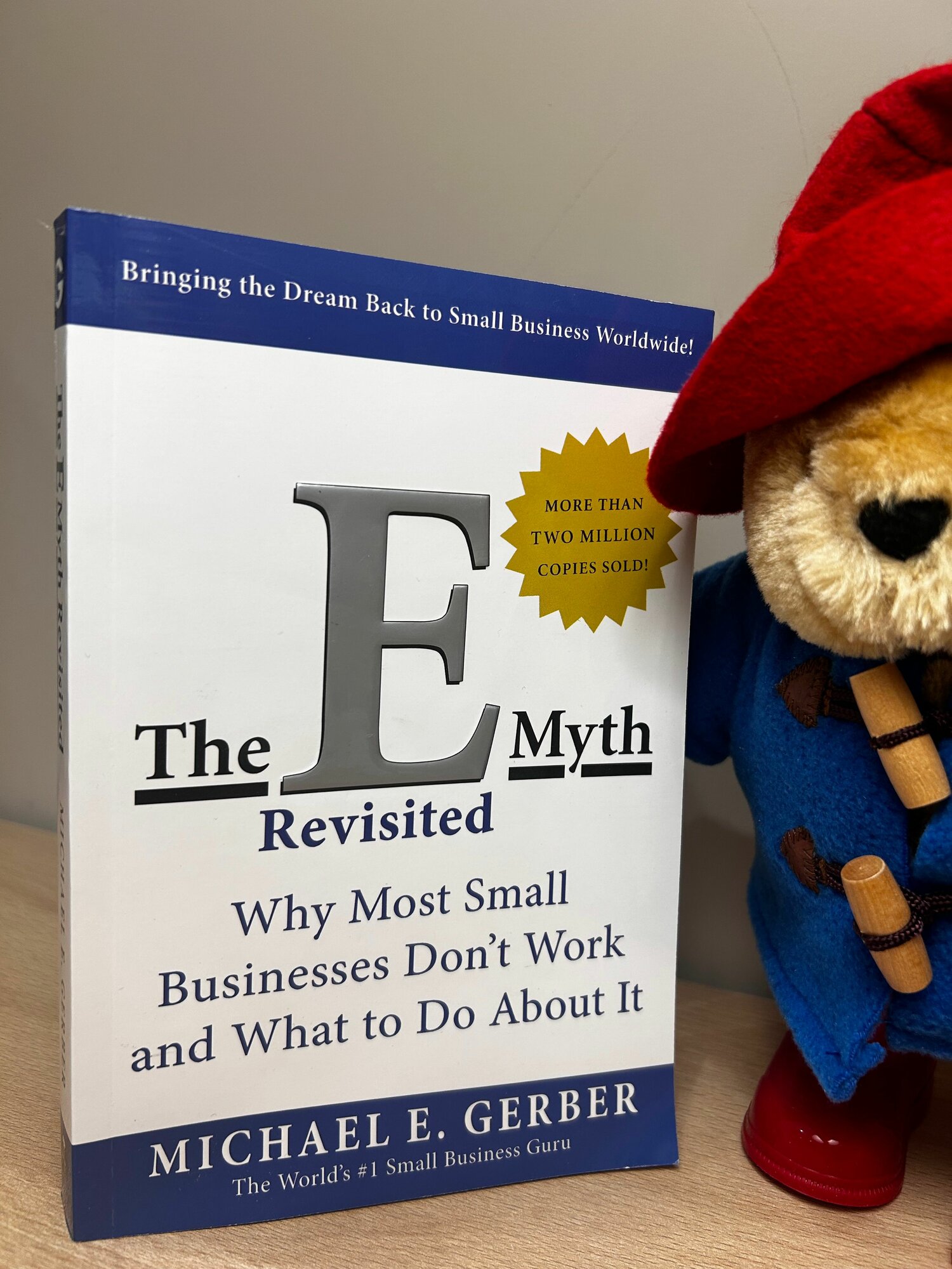 The E myth. Why Most Small businesses Don t Work and What to Do About It