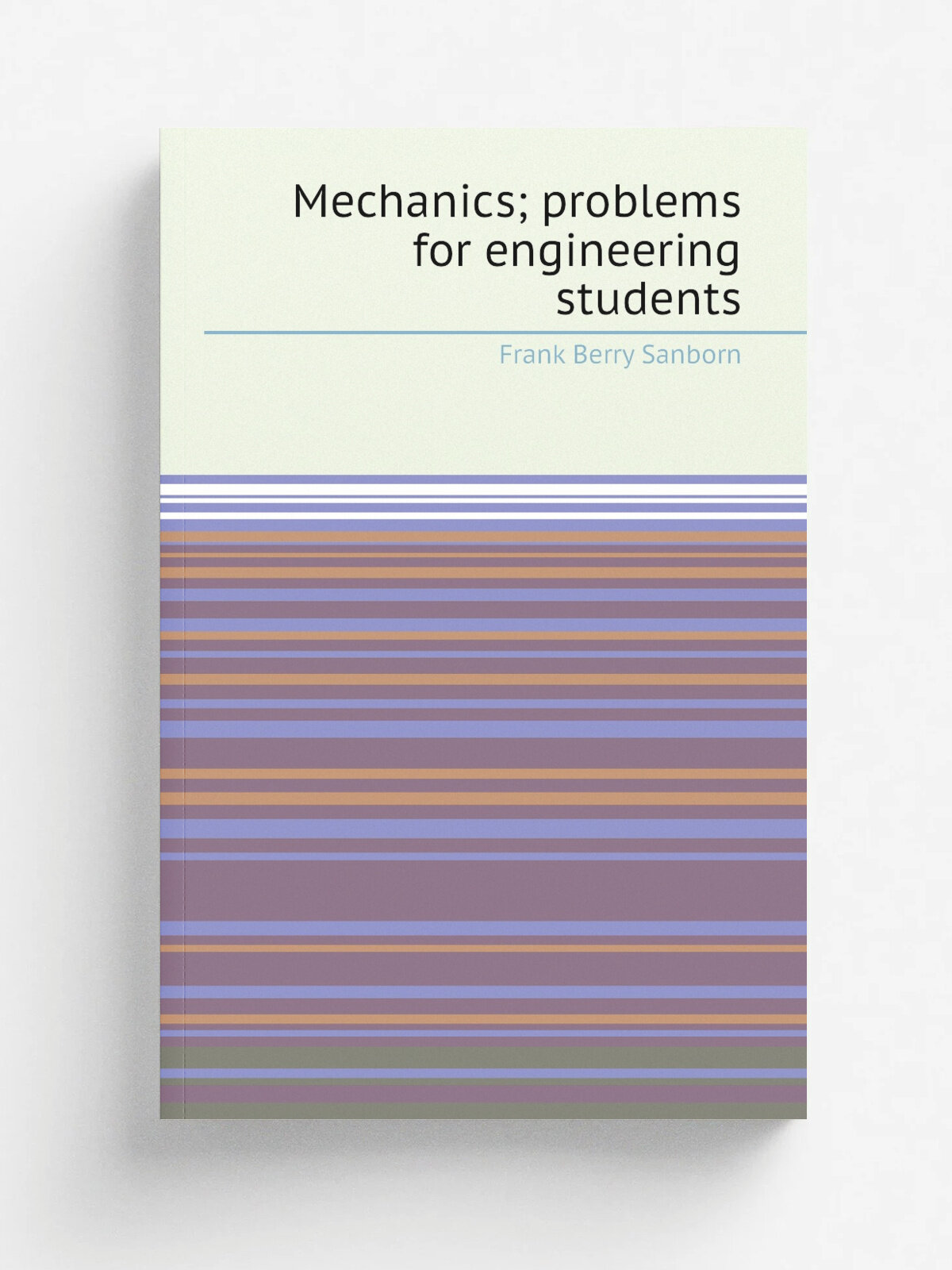 Mechanics; problems for engineering students