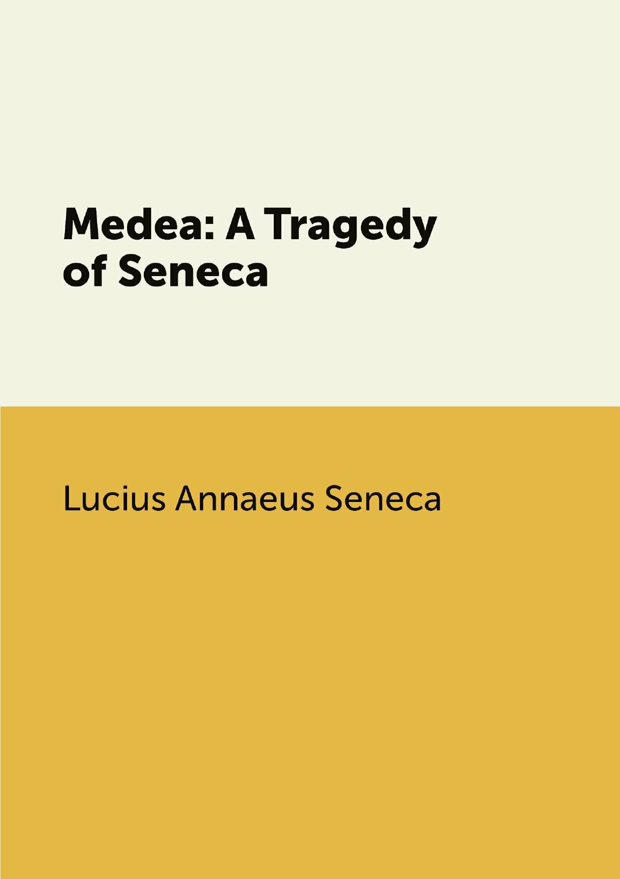 Medea: A Tragedy of Seneca