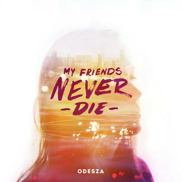 Виниловая пластинка ODESZA - MY FRIENDS NEVER DIE