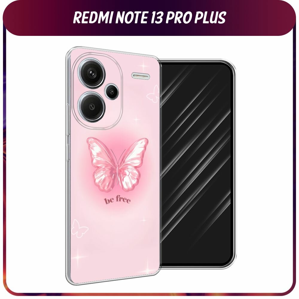 Чехол на Xiaomi Redmi Note 13 Pro+ / Сяоми Редми Нот 13 Про + с принтом "Be free butterfly 1"