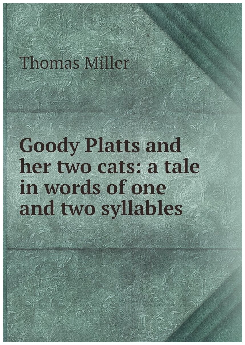 Goody Platts and her two cats: a tale in words of one and two syllables