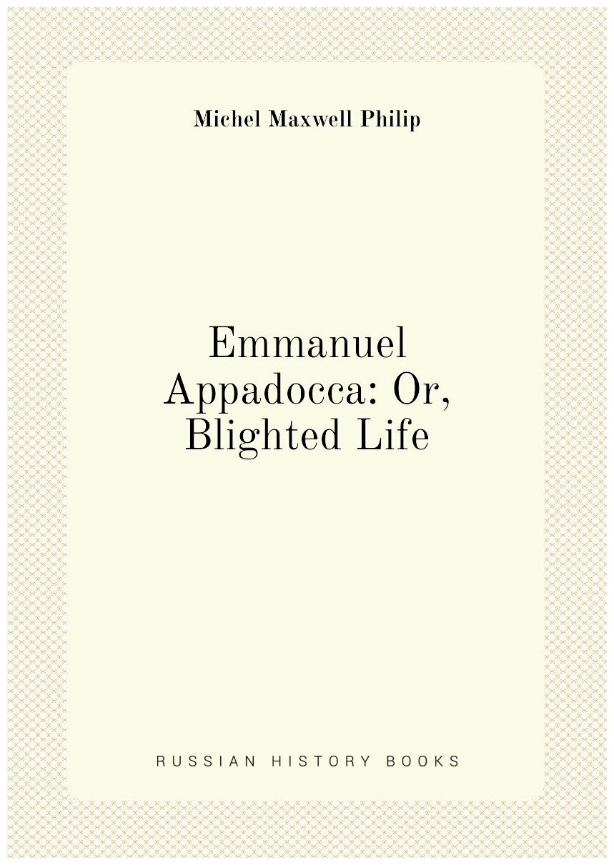 Emmanuel Appadocca: Or, Blighted Life