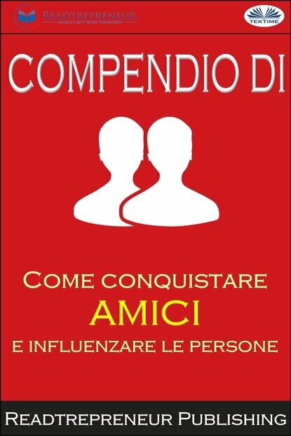 Compendio Di ”Come Conquistare Amici E Influenzare Le Persone” [Цифровая книга]