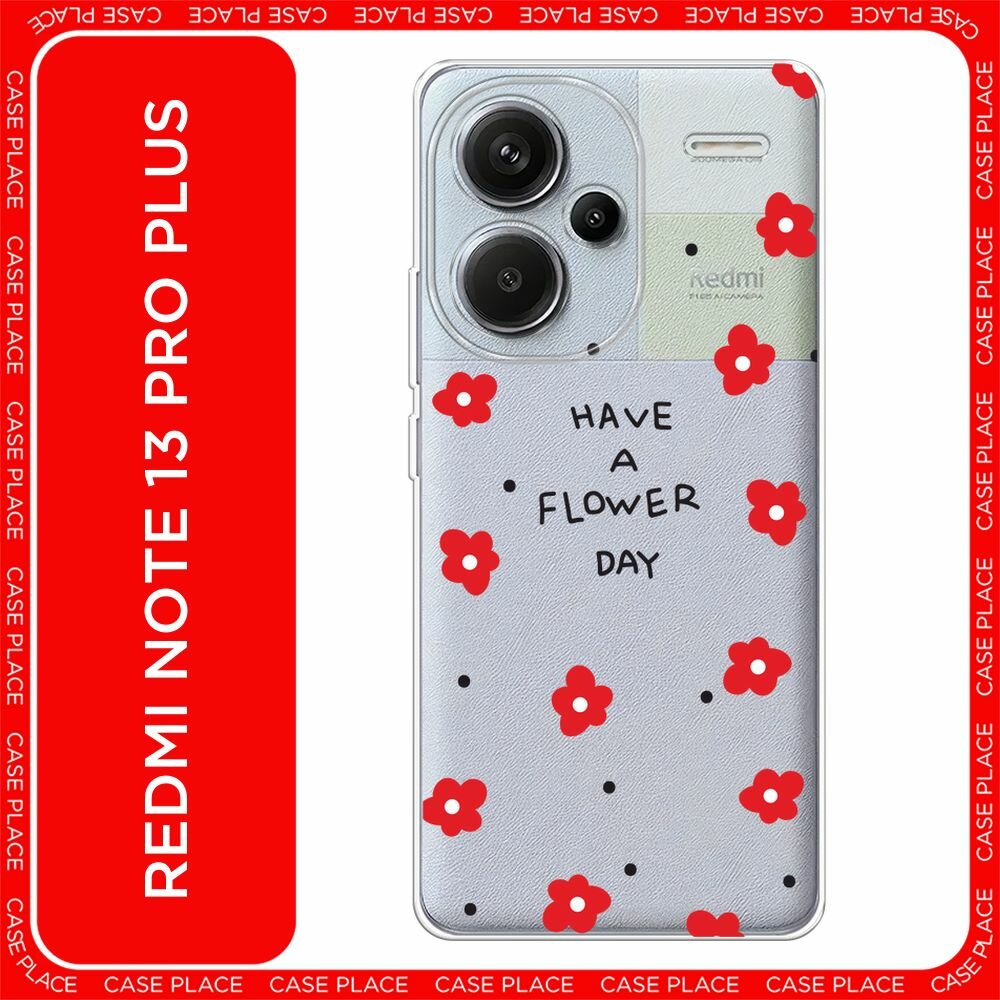 Чехол на Xiaomi Redmi Note 13 Pro+ / Сяоми Редми Нот 13 Про + с принтом "Have a flower day 2", прозрачный