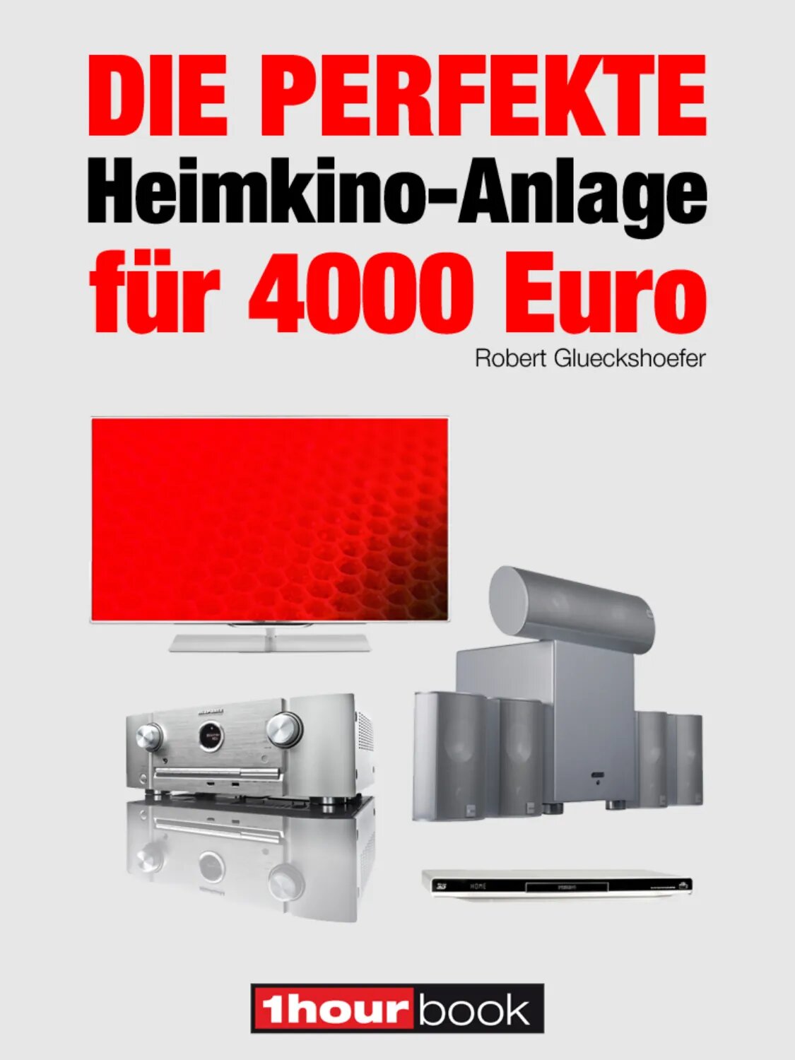 Die perfekte Heimkino-Anlage für 4000 Euro [Цифровая книга]