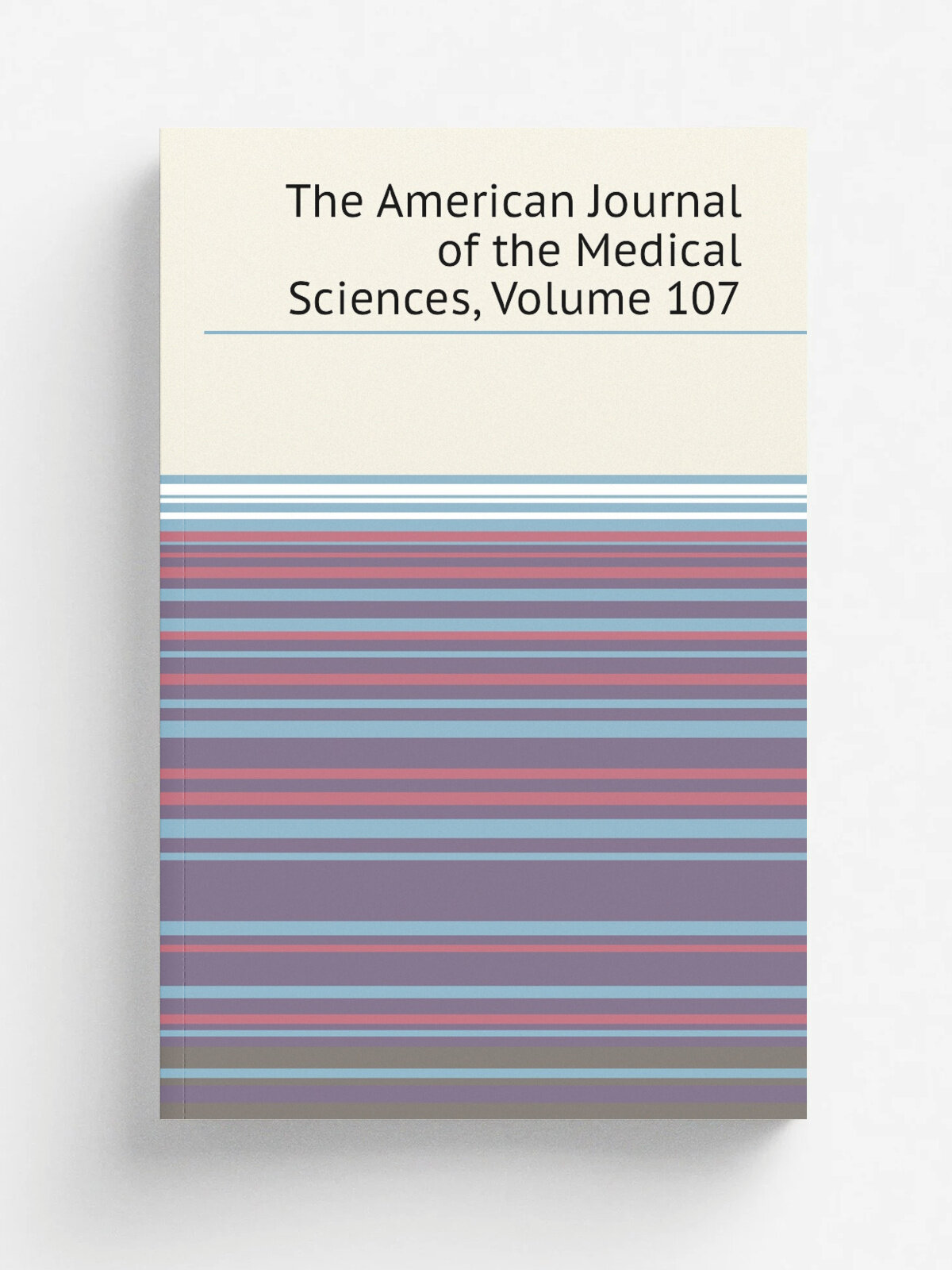 The American Journal of the Medical Sciences, Volume 107