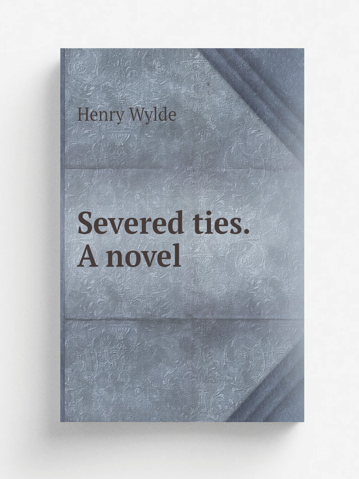 Severed ties. A novel