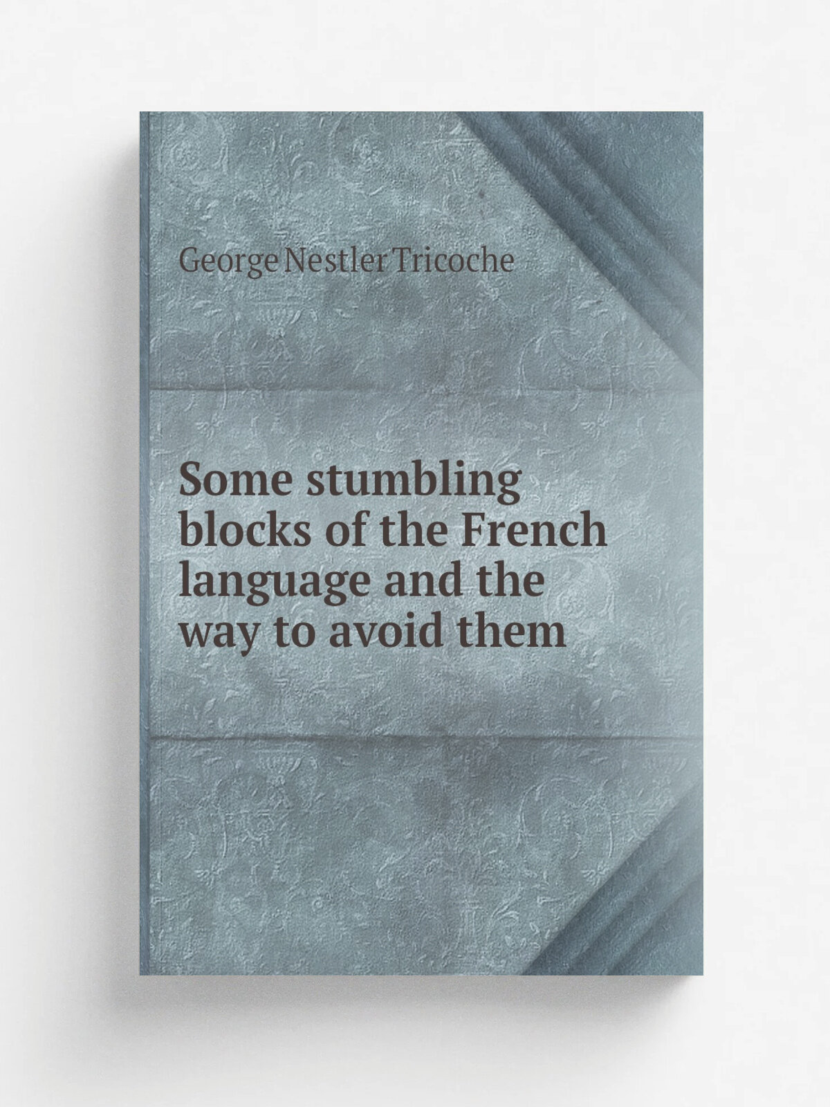 Some stumbling blocks of the French language and the way to avoid them