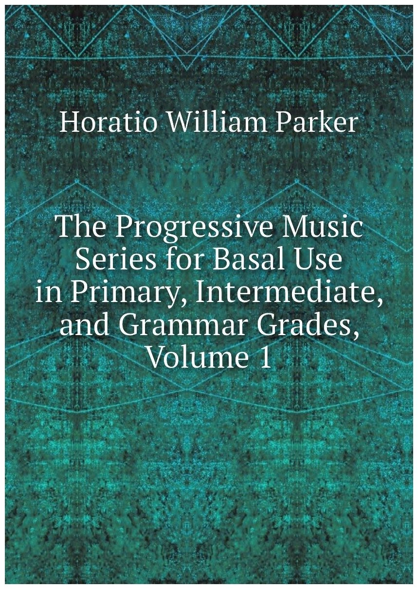 The Progressive Music Series for Basal Use in Primary, Intermediate, and Grammar Grades, Volume 1