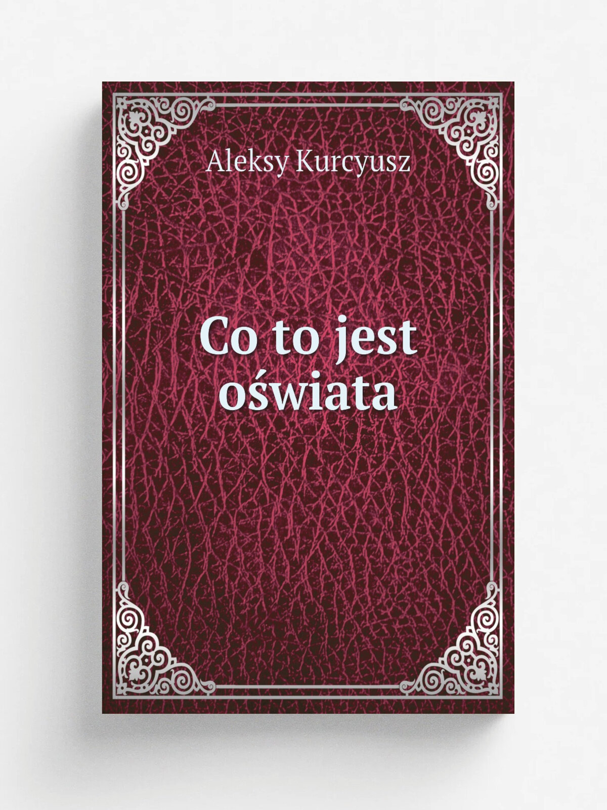 Co to jest o.wiata | Aleksy Kurcyusz | 1914 | .S.l. : s.n. | Репринт