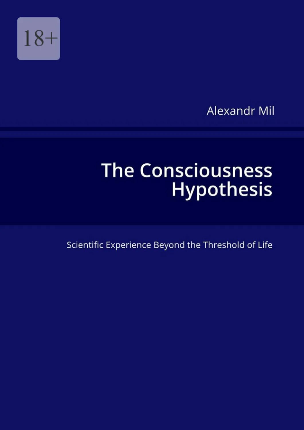 The Consciousness Hypothesis. Scientific Experience Beyond the Threshold of Life [Цифровая книга]