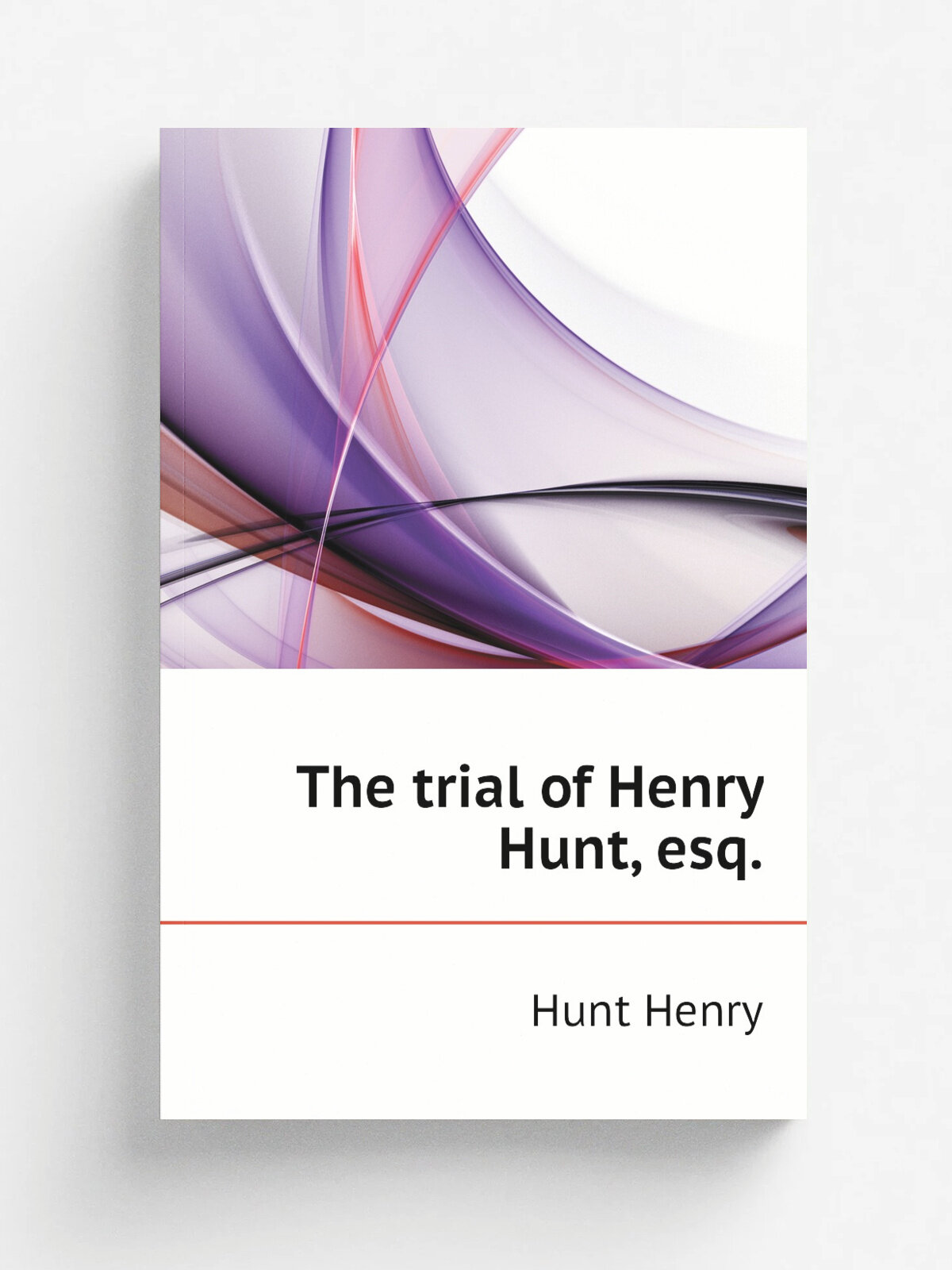 The trial of Henry Hunt, esq. | Hunt Henry | Репринт