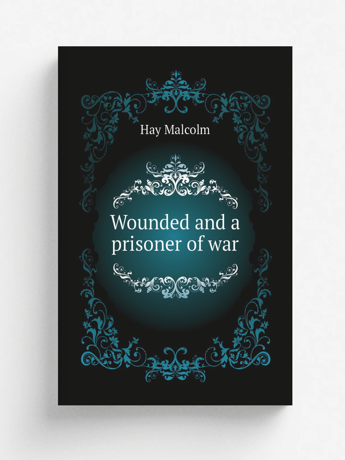Wounded and a prisoner of war | Hay Malcolm | Репринт
