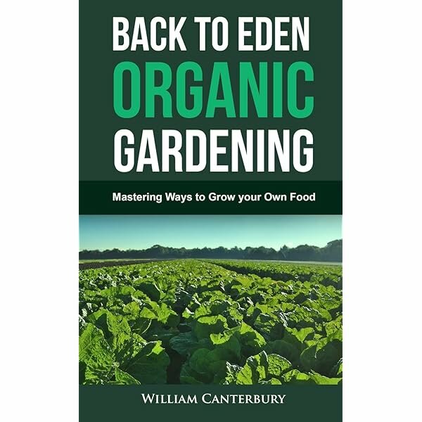 Back to Eden Organic Gardening: Mastering Ways to Grow your Own Food (Homesteading Freedom) Reprinted books