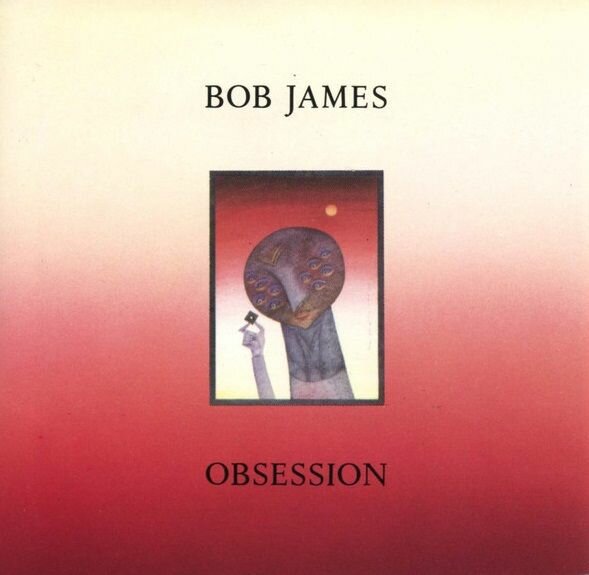 Bob James. Obsession (Japan, Warner Bros. Records, 32XD-524, 1986) CD