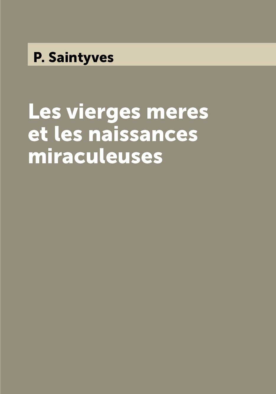 Les vierges meres et les naissances miraculeuses