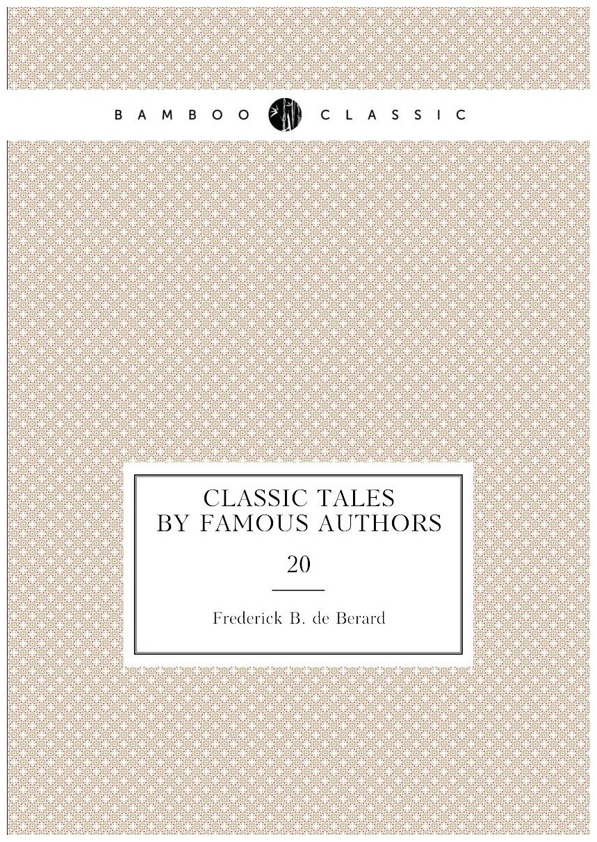 Classic tales by famous authors. 20