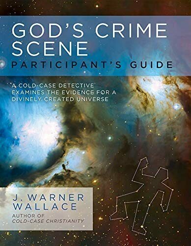 Wallace J. Warner "God's Crime Scene Participant's Guide: A Cold-Case Detective Examines the Evidence for a Divinely Created Universe"