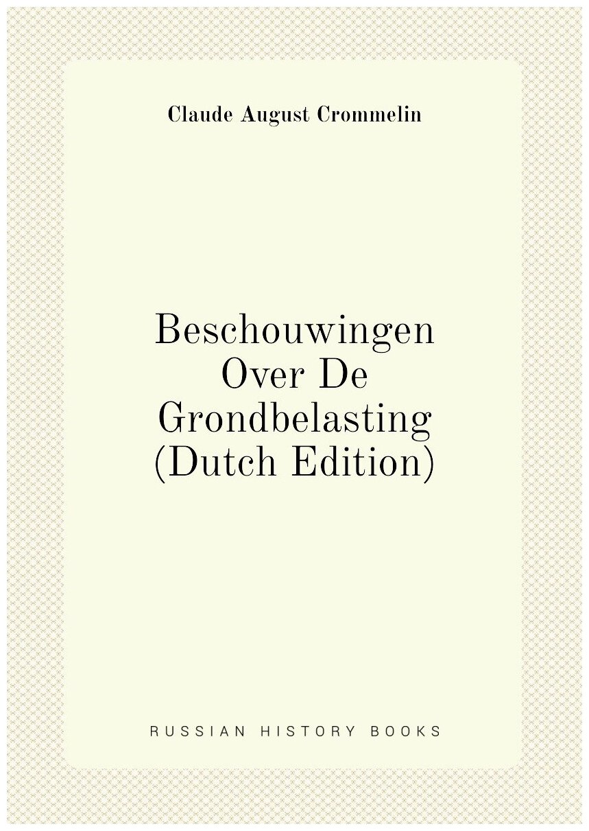 Beschouwingen Over De Grondbelasting (Dutch Edition)