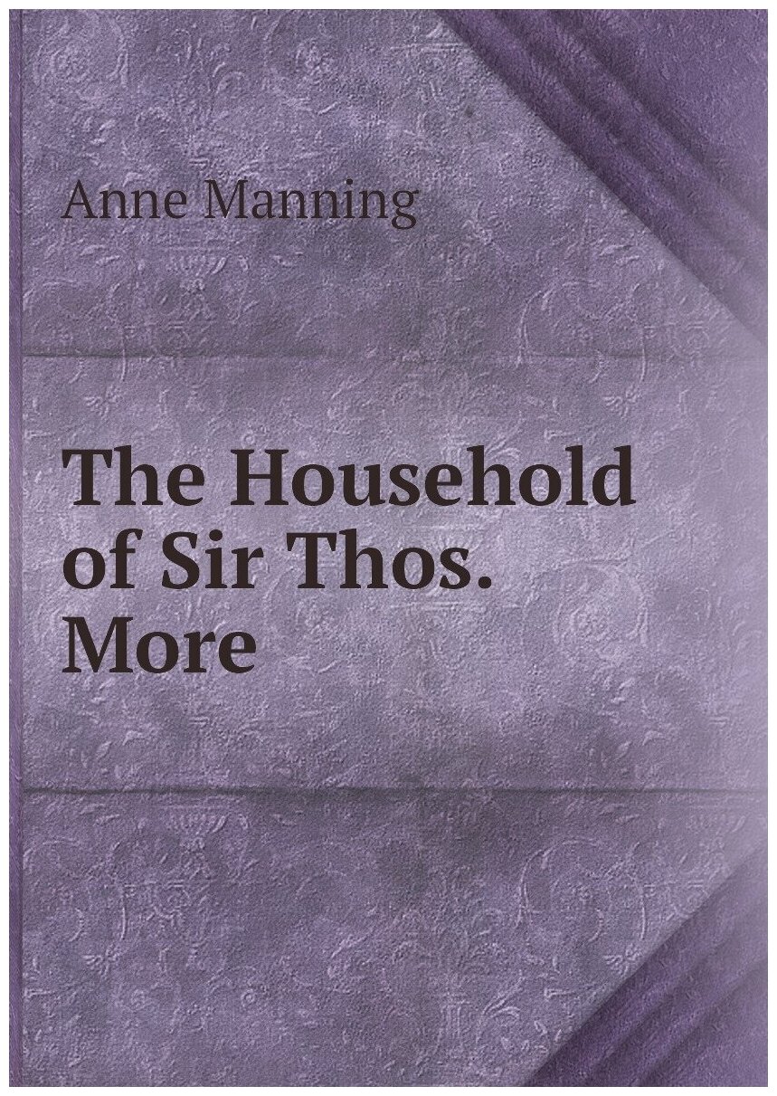 The Household of Sir Thos. More
