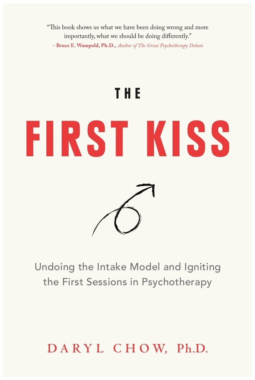 The First Kiss. Undoing the Intake Model and Igniting First Sessions in Psychotherapy