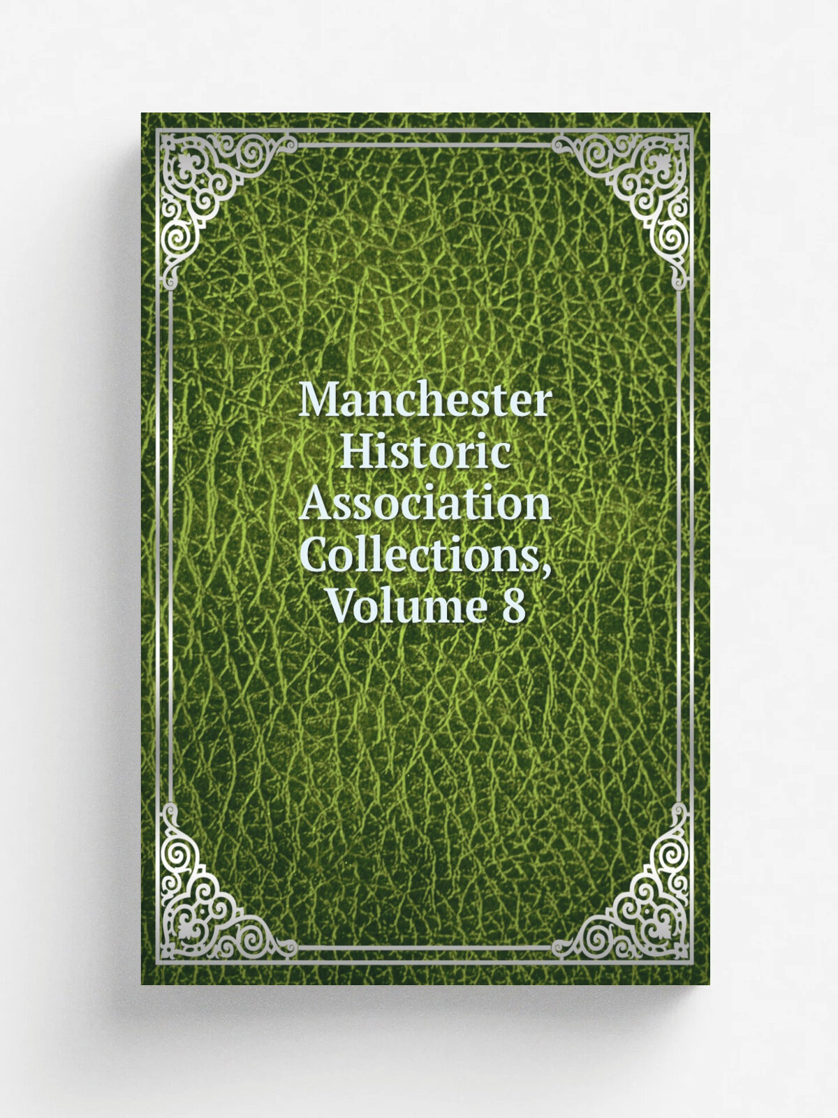 Manchester Historic Association Collections, Volume 8