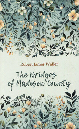 ЧтениеВОригинале_АнглЯз(о) Waller R.G. The Bridges of Madison County (Уоллер Р. деталей Мосты округа Мэдисон) [неадаптир.]