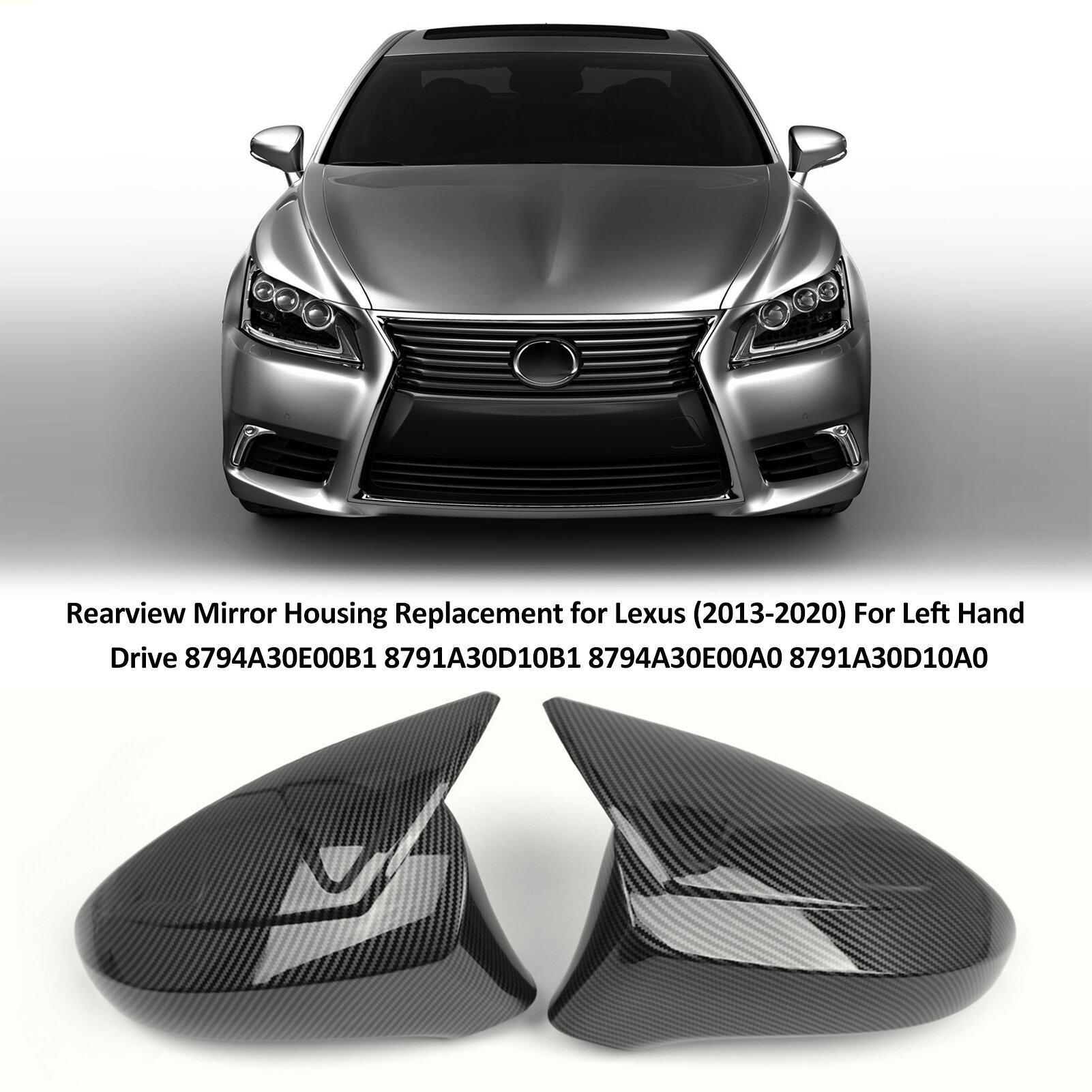 Крышка бокового зеркала, корпус зеркала заднего вида, замена для Lexus (2013-2020), для леворульных моделей, артикулы: 8794A30E00B1, 8791A30D10B1, 8794A30E00A0, 8791A30D10A0.
