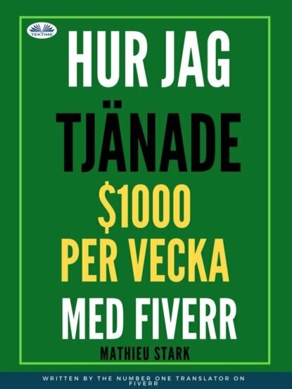 Hur Jag Tjänade $1000 Per Vecka Med Fiverr [Цифровая книга]