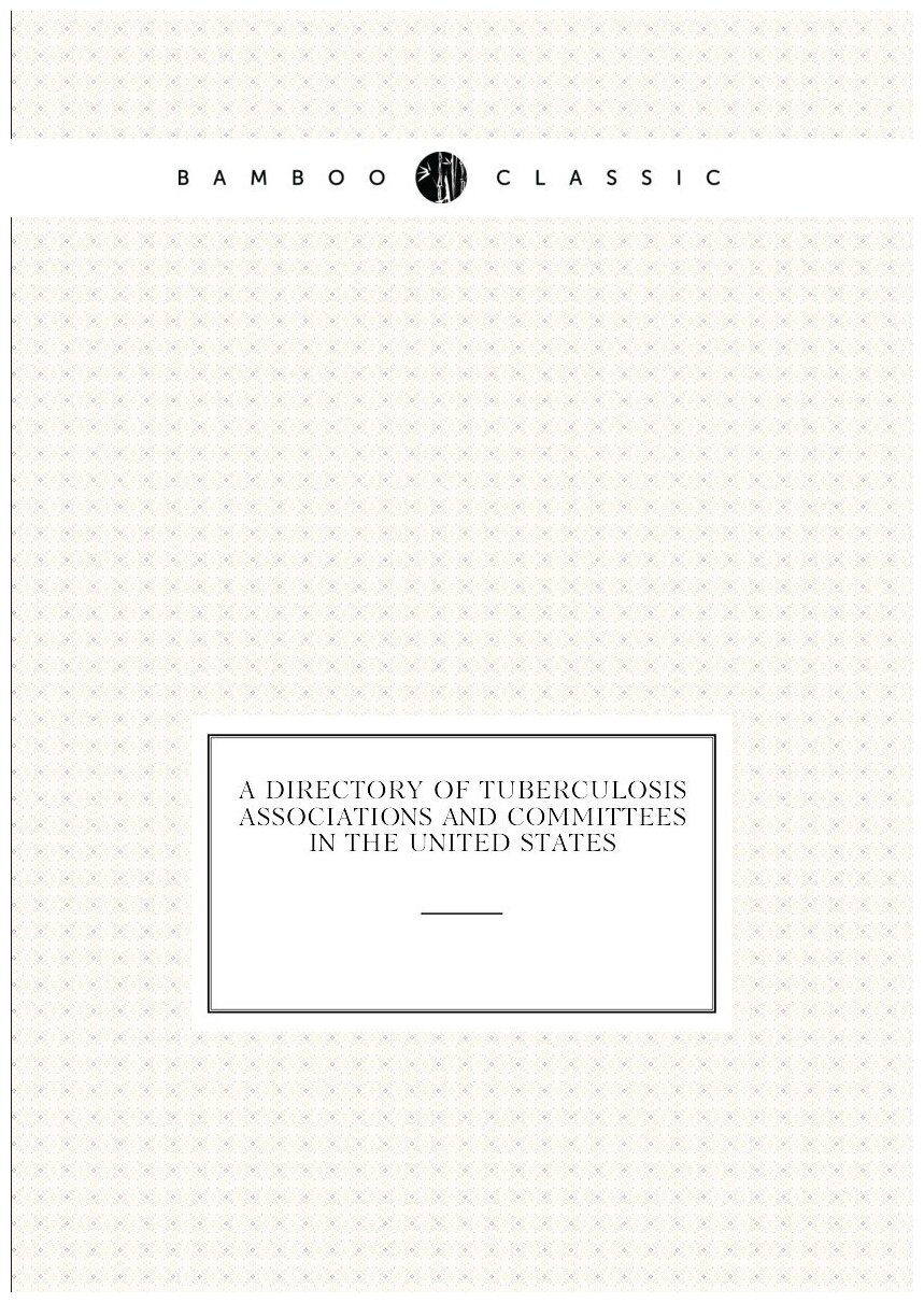 A Directory of Tuberculosis Associations and Committees in the United States