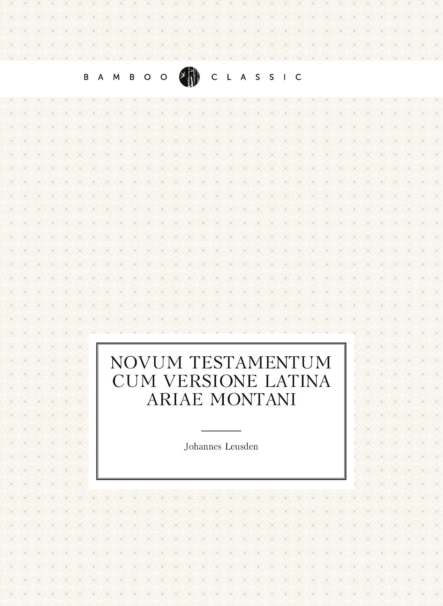 Novum Testamentum cum versione latina Ariae Montani