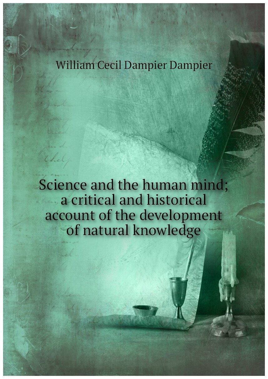 Science and the human mind; a critical and historical account of the development of natural knowledge