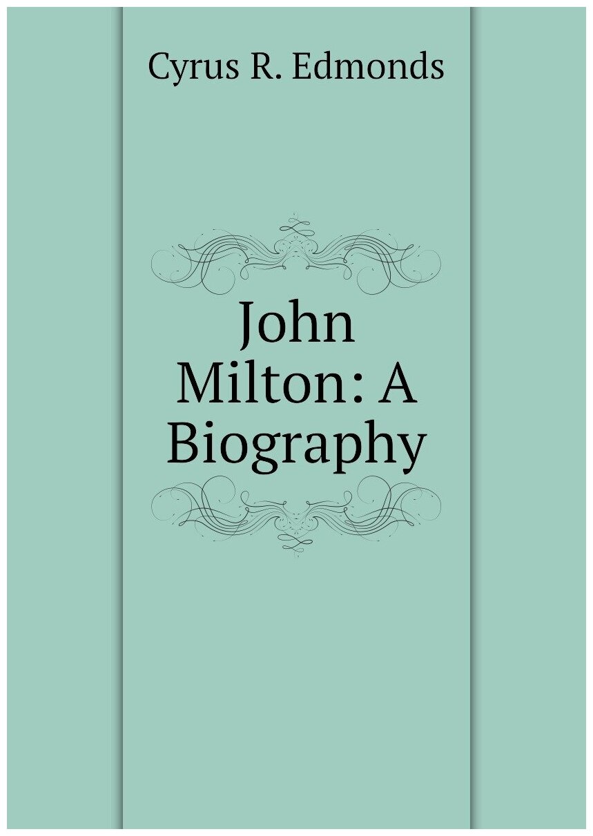 John Milton: A Biography