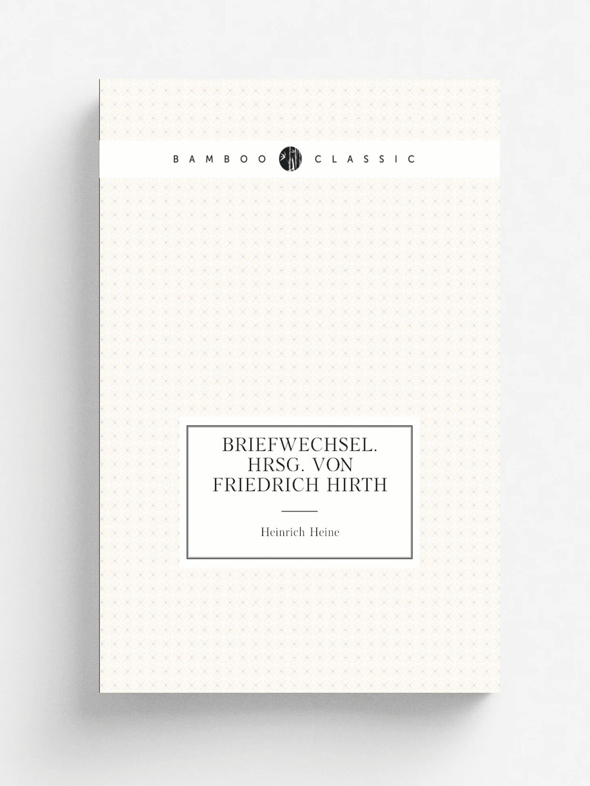 Briefwechsel. Hrsg. von Friedrich Hirth | Heinrich Heine | 1914 | M.nchen G. M.ller | Репринт