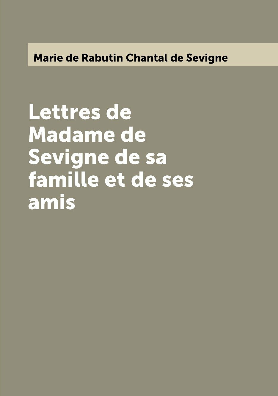 Lettres de Madame de Sevigne de sa famille et de ses amis