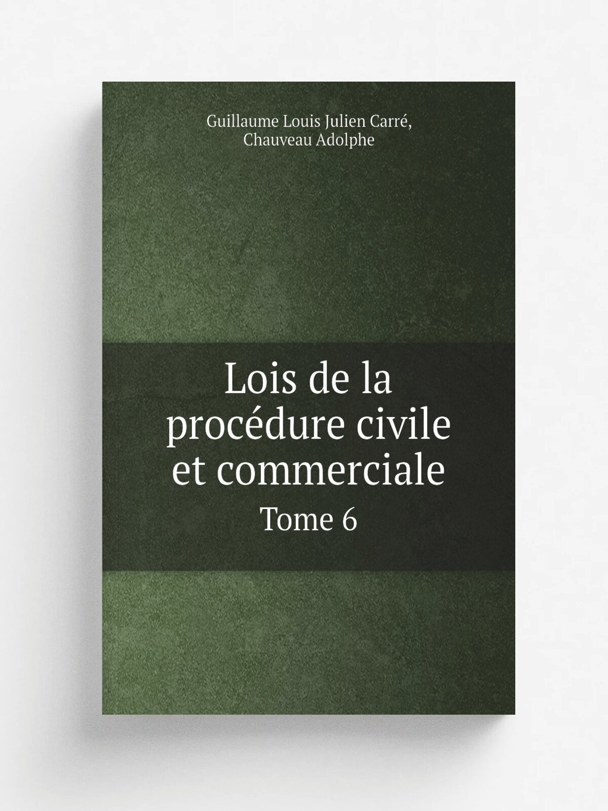 Lois de la proc.dure civile et commerciale. Tome 6 | Guillaume Louis Julien Carr. | 1880 | Paris : Librairie G.n.rale de Jurisprudence | Репринт