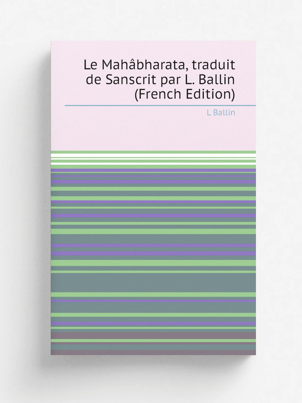 Le Mah.bharata, traduit de Sanscrit par L. Ballin (French Edition) | L Ballin | Репринт
