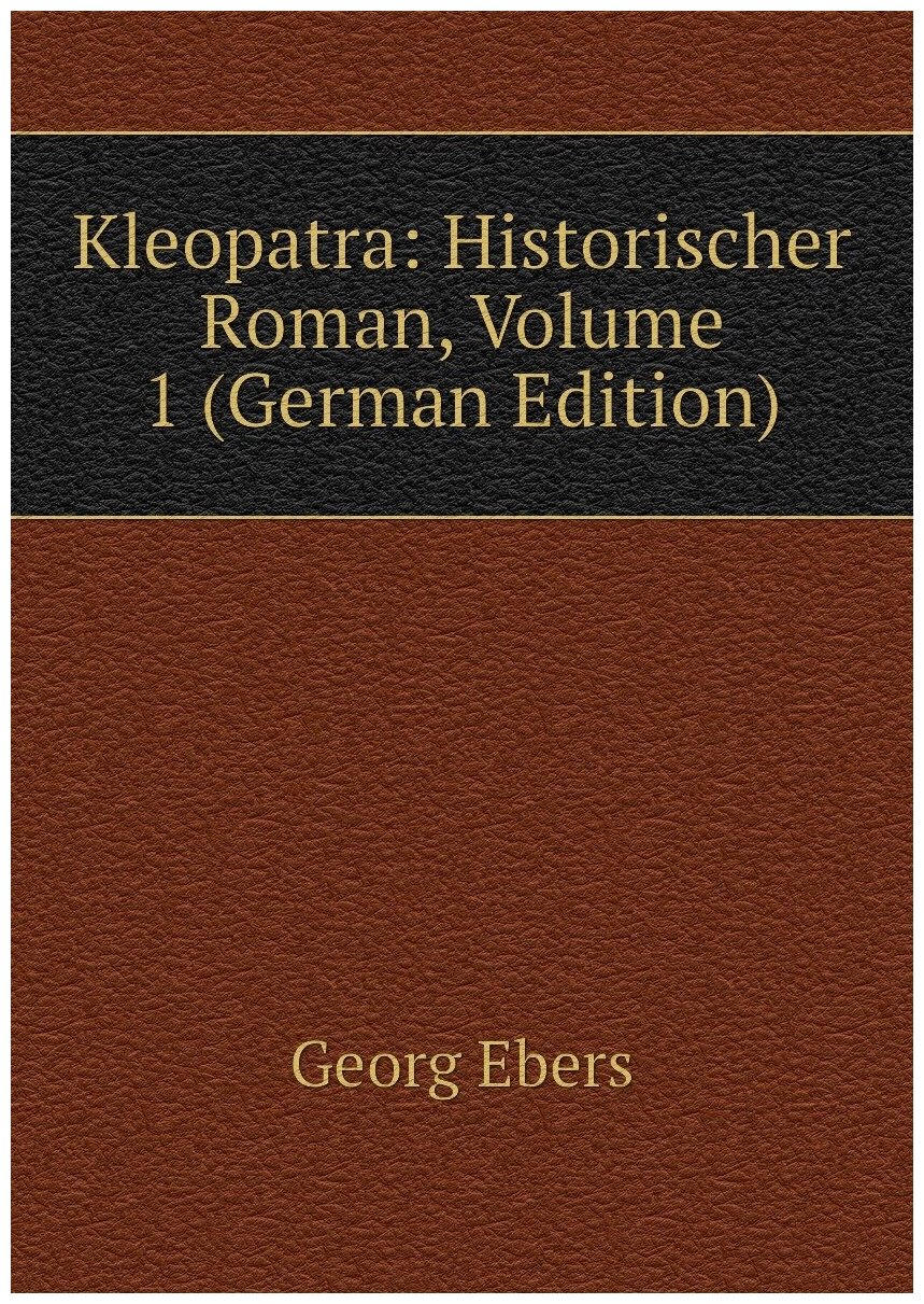 Kleopatra: Historischer Roman, Volume 1 (German Edition)