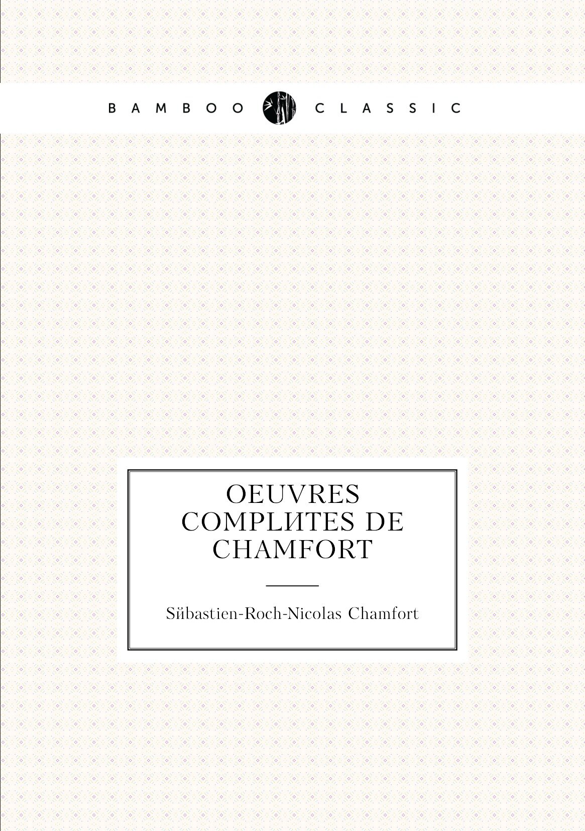 Oeuvres compl.tes de Chamfort | S. bastien-Roch-Nicolas Chamfort | 1824 | Paris : Chaumerot Jeune | Репринт — фото 1