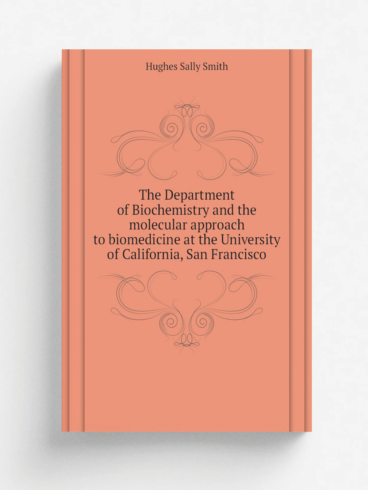 The Department of Biochemistry and the molecular approach to biomedicine at the University of California, San Francisco | Hughes Sally Smith | Репринт