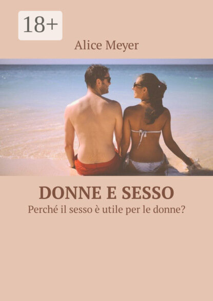 Donne e sesso. Perché il sesso è utile per le donne? [Цифровая книга]